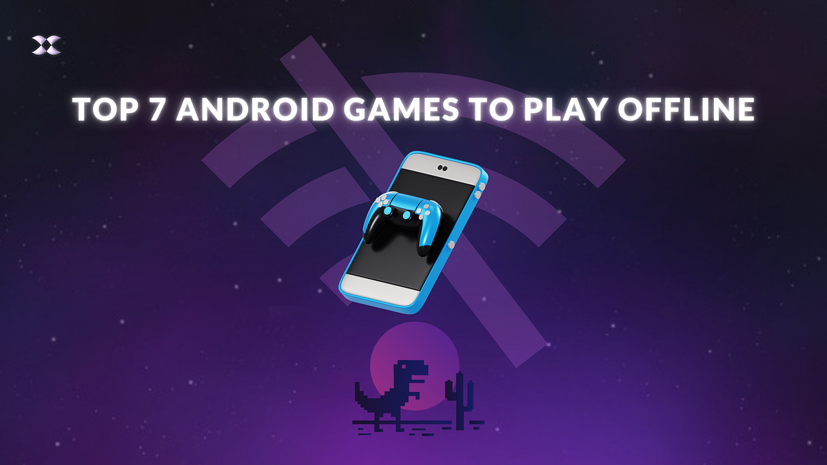 Top 7 games to play offline on Android | by Xiro | Medium