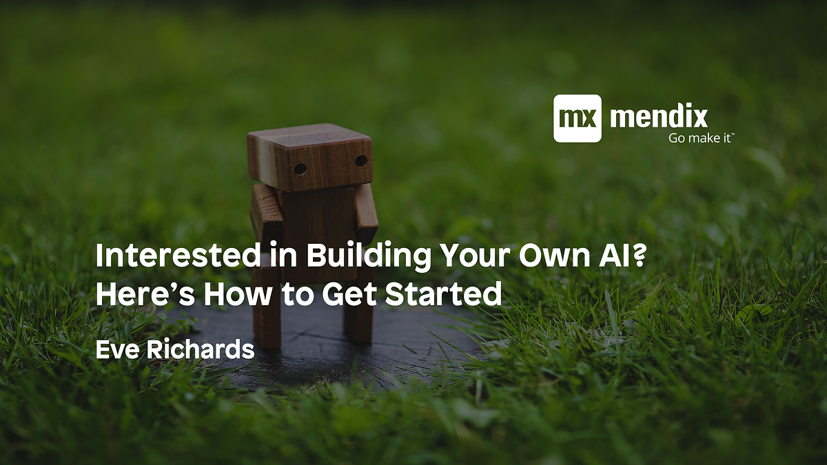 Interested in Building Your Own AI? Here’s How to Get Started | by Ryan ...