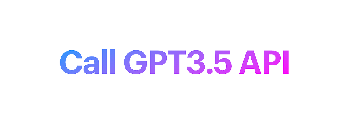GPT-3.5 in Action: Call GPT API. For GPT-3.5, we will provide a ...
