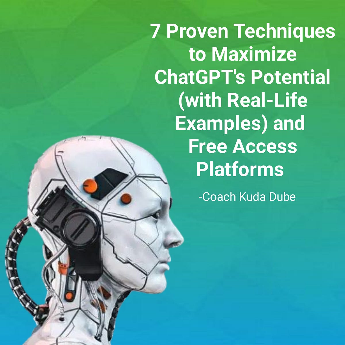 7 Proven Techniques to Maximize ChatGPT's Potential (with Real-Life ...