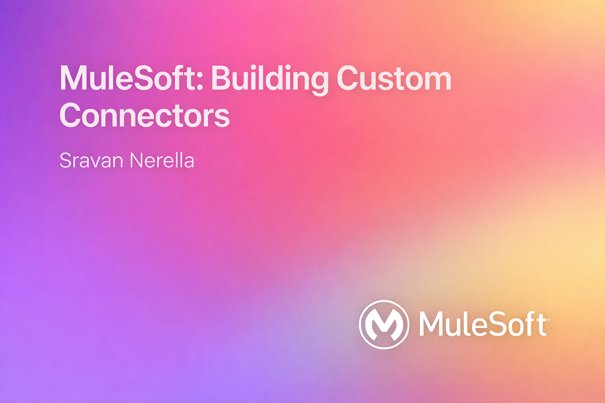 MuleSoft: Building Custom Connectors | by Sravan Nerella | Another ...