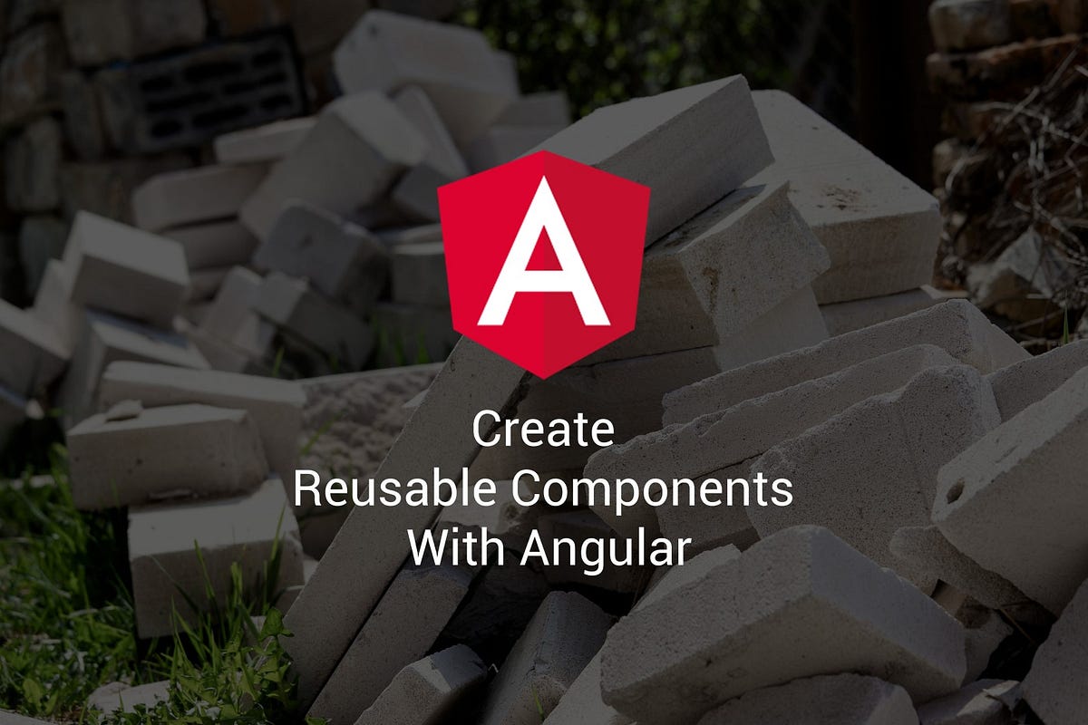 Create Reusable Components With Angular | by Kenji Elzerman | Medium