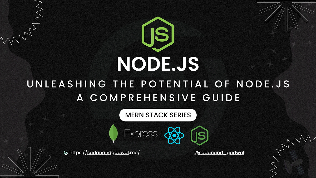 Unleashing the Potential of Node.js: A Comprehensive Guide — MERN STACK Series | by Sadanand ...