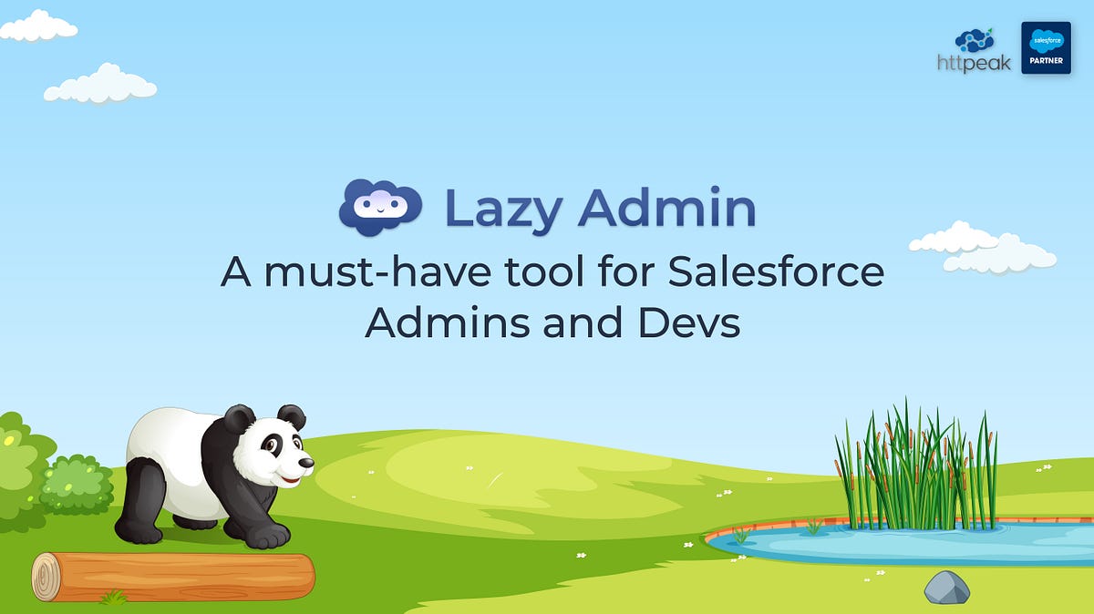 Lazy Admin: A must-have tool for Salesforce Admins and Devs | by HTTPeak Pty Ltd | Dec, 2023 ...