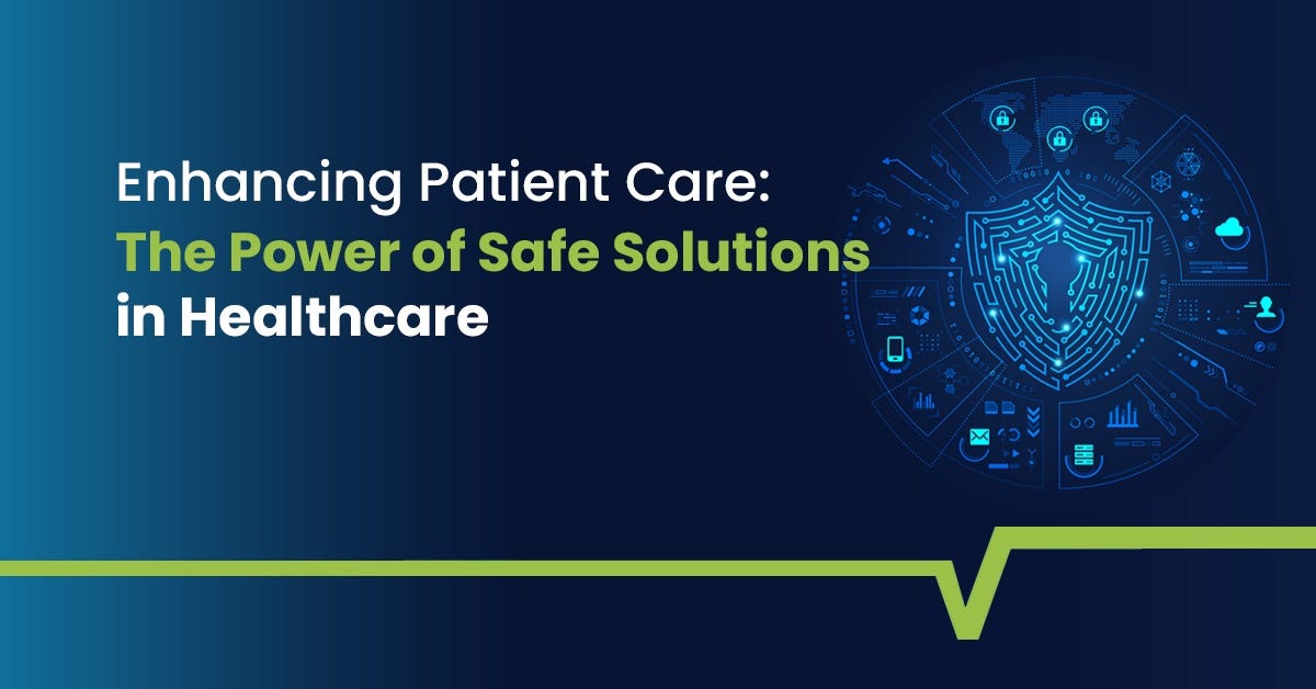 Enhancing Patient Care: The Power of Safe Solutions in Healthcare ...