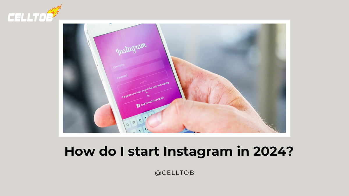 How do I start Instagram in 2024? - Celltob - Medium