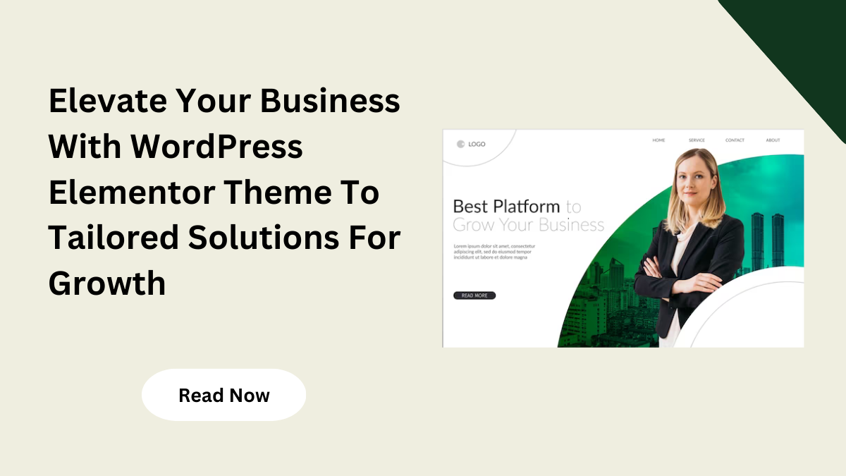 Elevate Your Business With WordPress Elementor Theme To Tailored Solutions For Growth | by ...