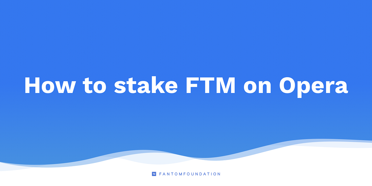 How to stake FTM on Opera. This guide details how to stake FTM on… | by ...