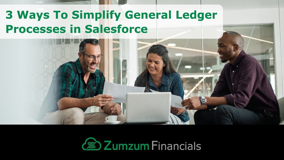3 Ways To Simplify General Ledger Processes in Salesforce | by Zumzum ...