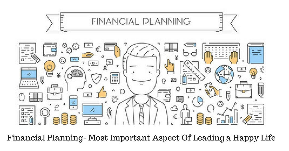 Financial Planning- Most Important Aspect Of Leading a Happy Life | by ...