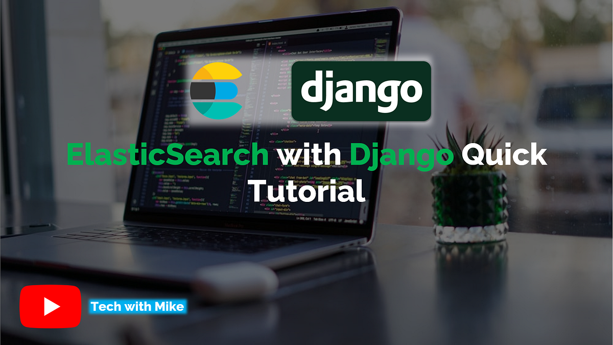 ElasticSearch with Django Quick Tutorial (with Video) | by Tech with Mike | Medium