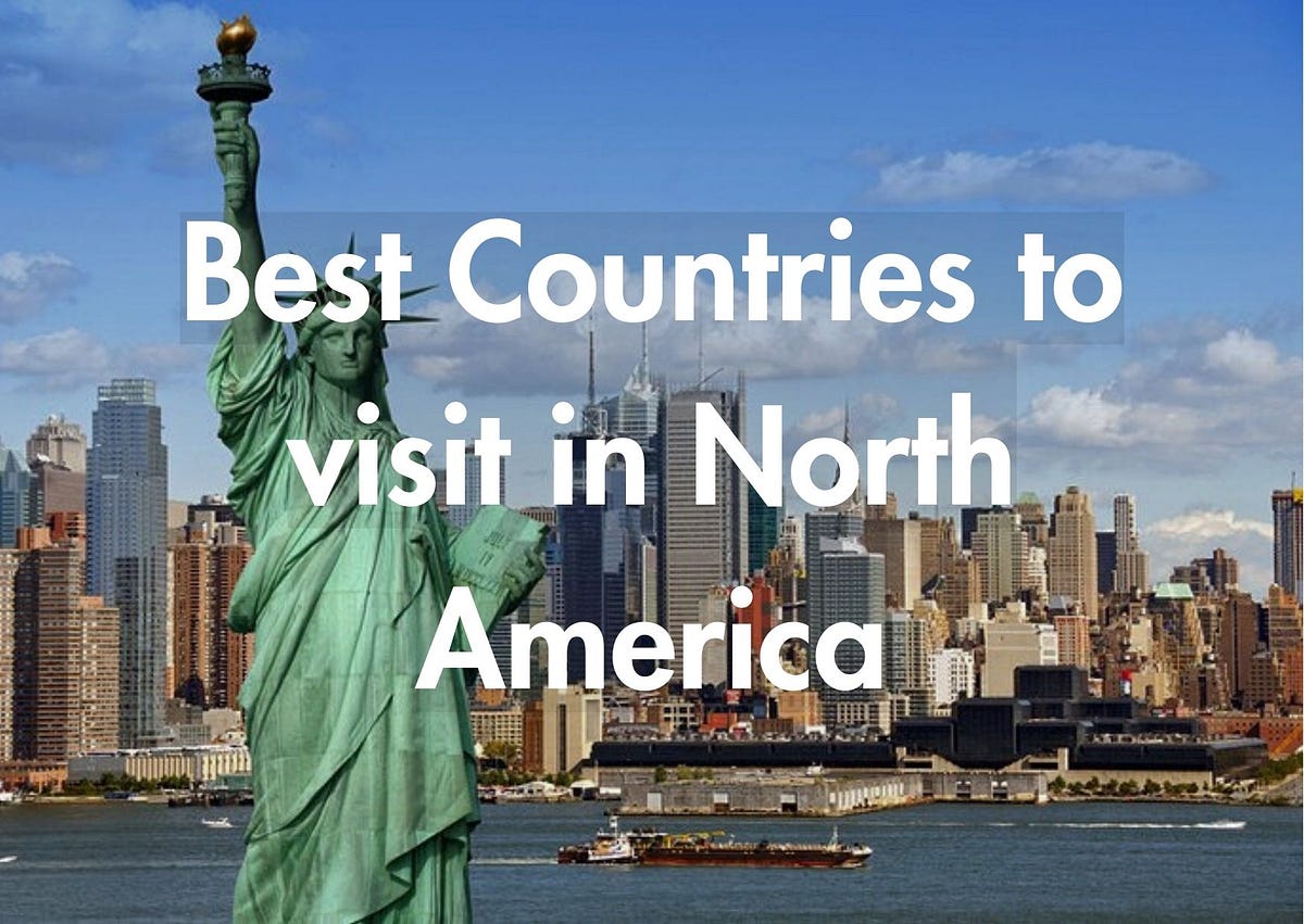 Best Countries to Visit in North America | by Chasing Trip | Medium