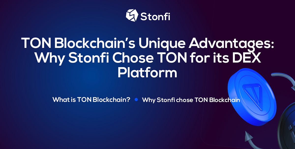 TON Blockchain’s Unique Advantages: Why Stonfi Chose TON for its DEX ...