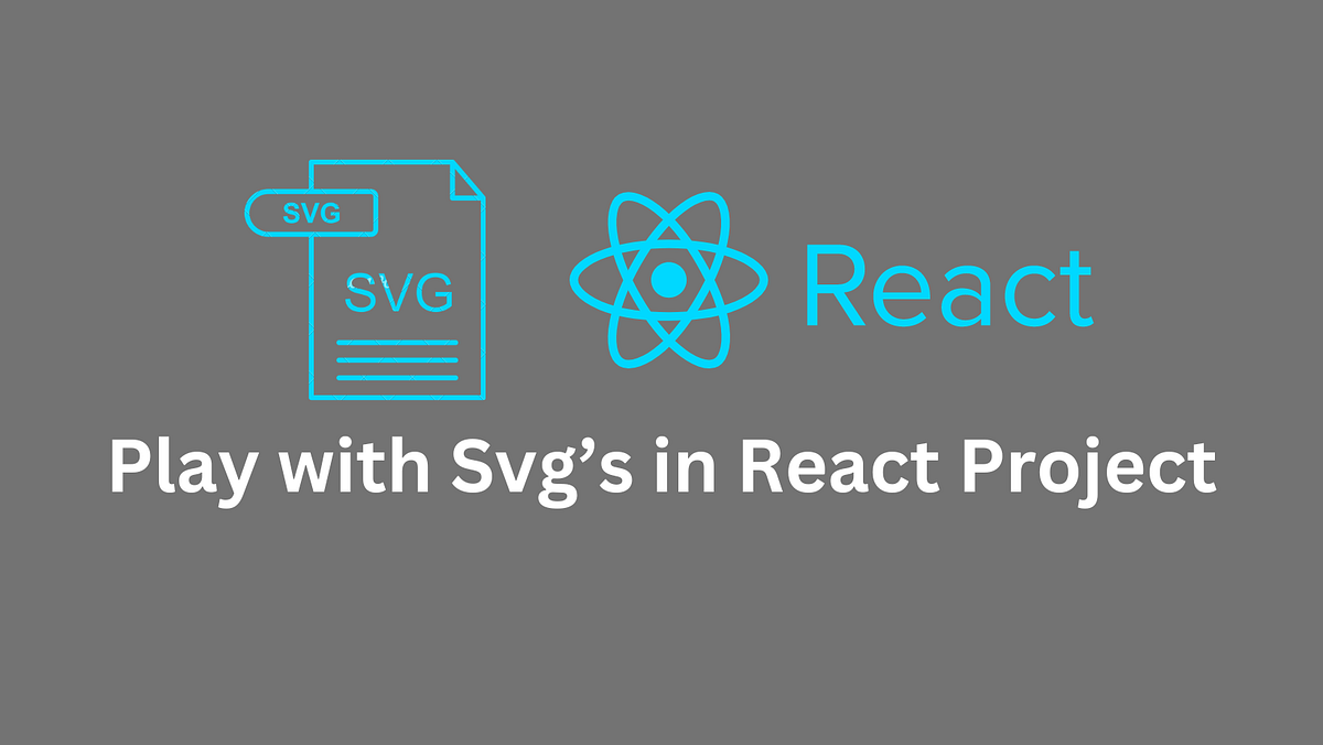 Play with Svg’s in React Project. Scalable Vector Graphics (SVG) is a ...