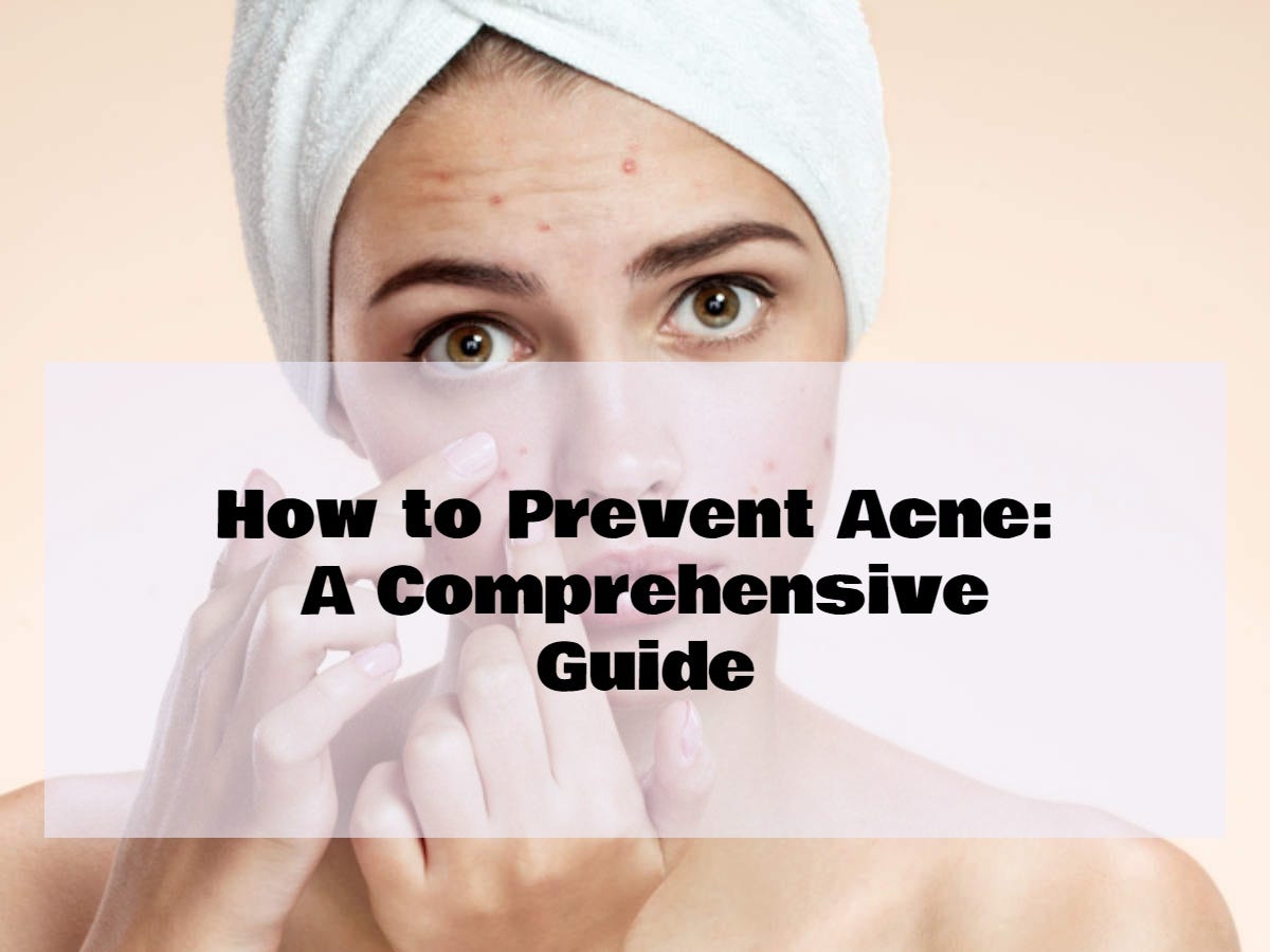 How to Prevent Acne: A Comprehensive Guide | by Alex | Nov, 2023 | Medium