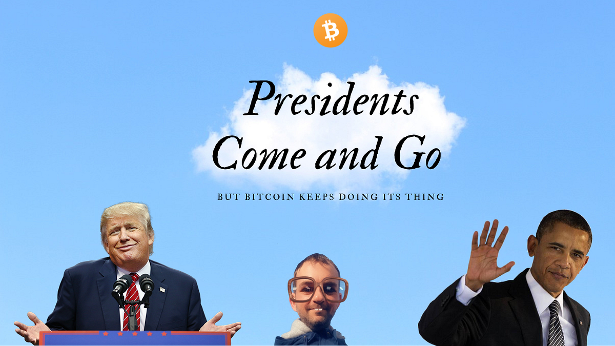 Presidents Come and Go, But Bitcoin Keeps Doing Its Thing | by ...