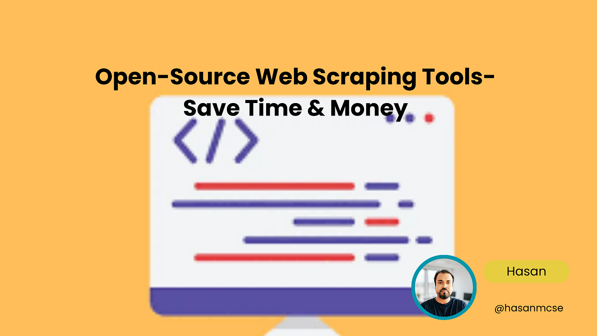 Open-Source Web Scraping Tools—Save Time & Money | by Engr. Md. Hasan ...