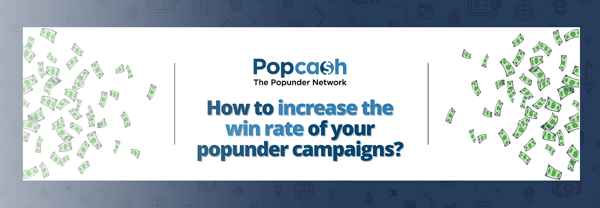 How to increase the win rate of your popunder campaigns? | by PopCash ...
