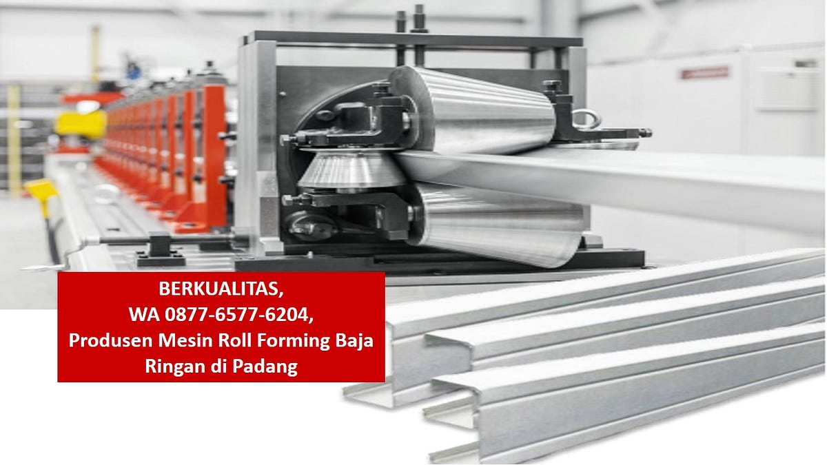 BERKUALITAS, WA 0877–6577–6204, Produsen Mesin Roll Forming Baja Ringan ...