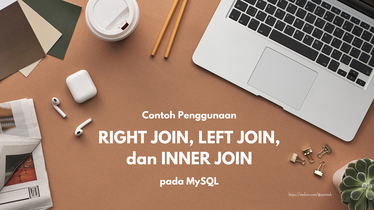 Contoh Penggunaan RIGHT JOIN, LEFT JOIN, dan INNER JOIN pada MySQL | by ...