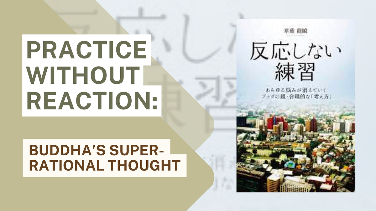 “Practice Without Reaction: Buddha’s Super-Rational Thought That Makes ...