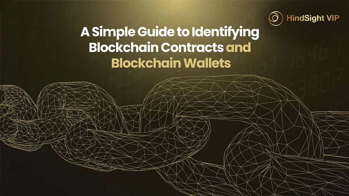 A Simple Guide To Identifying Blockchain Contracts And Blockchain Wallets By Hindsight Team