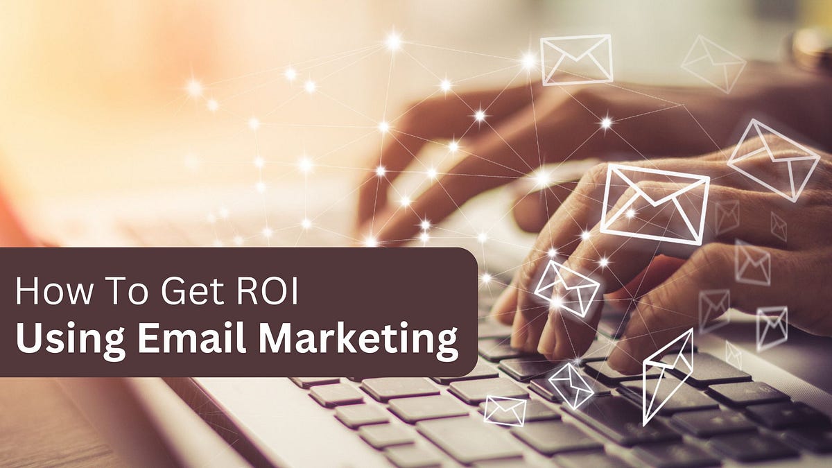 How To Get ROI Using Email Marketing | by LeadMagnetExperts | Oct, 2024 ...