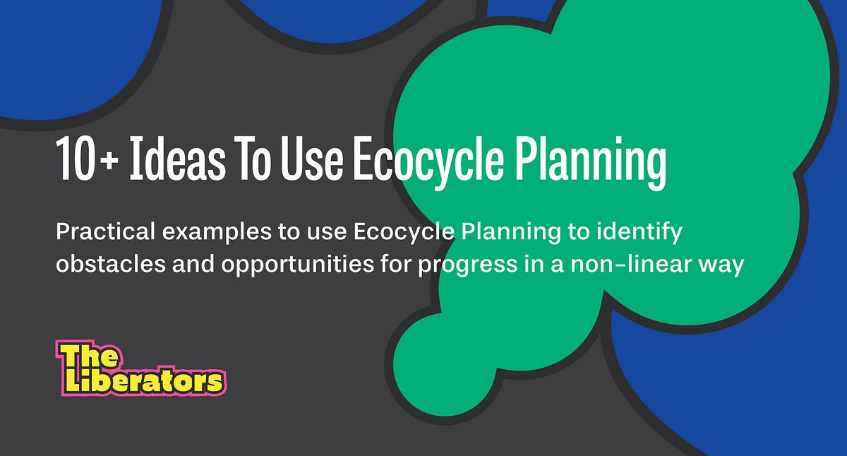 10+ Ideas To Use Ecocycle Planning | by Barry Overeem | The Liberators | Medium