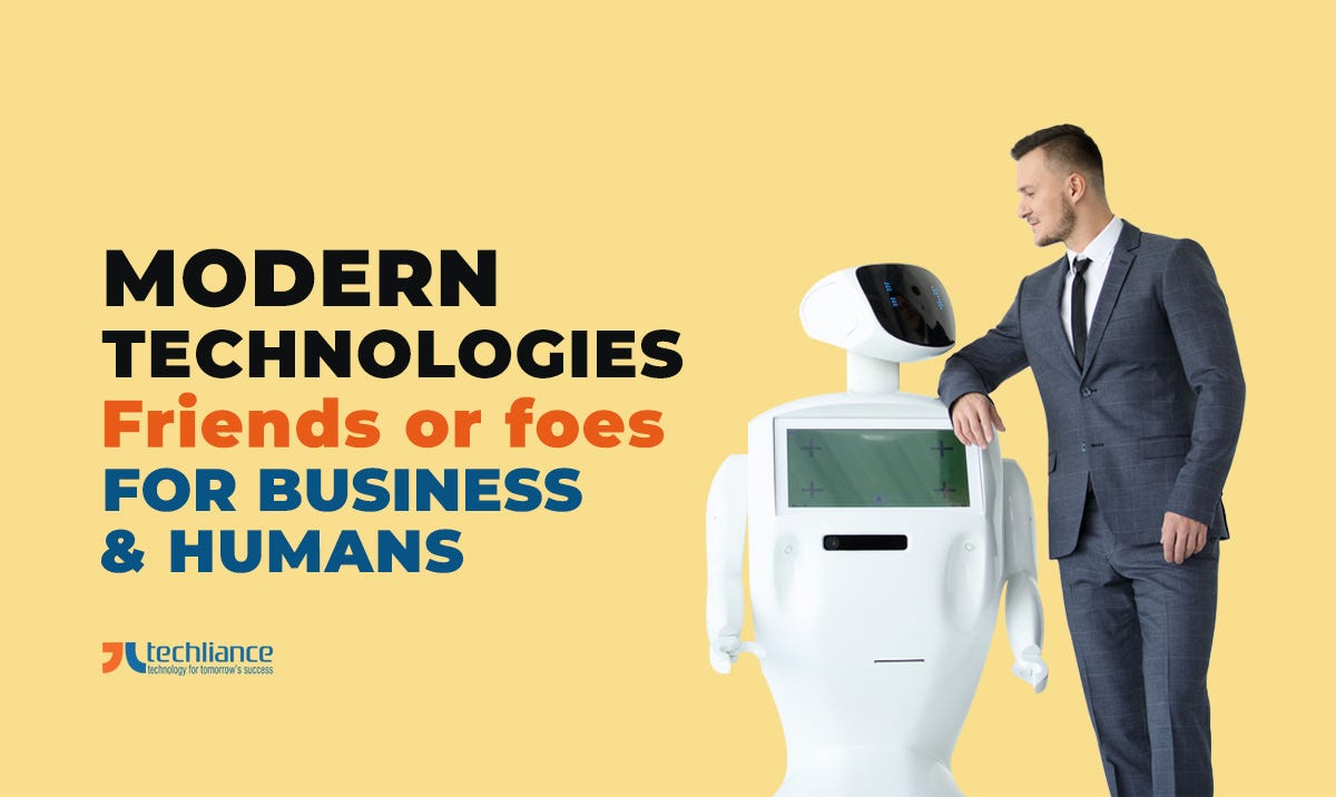 Modern technologies: Friends or foes for business & humans | by Salman ...