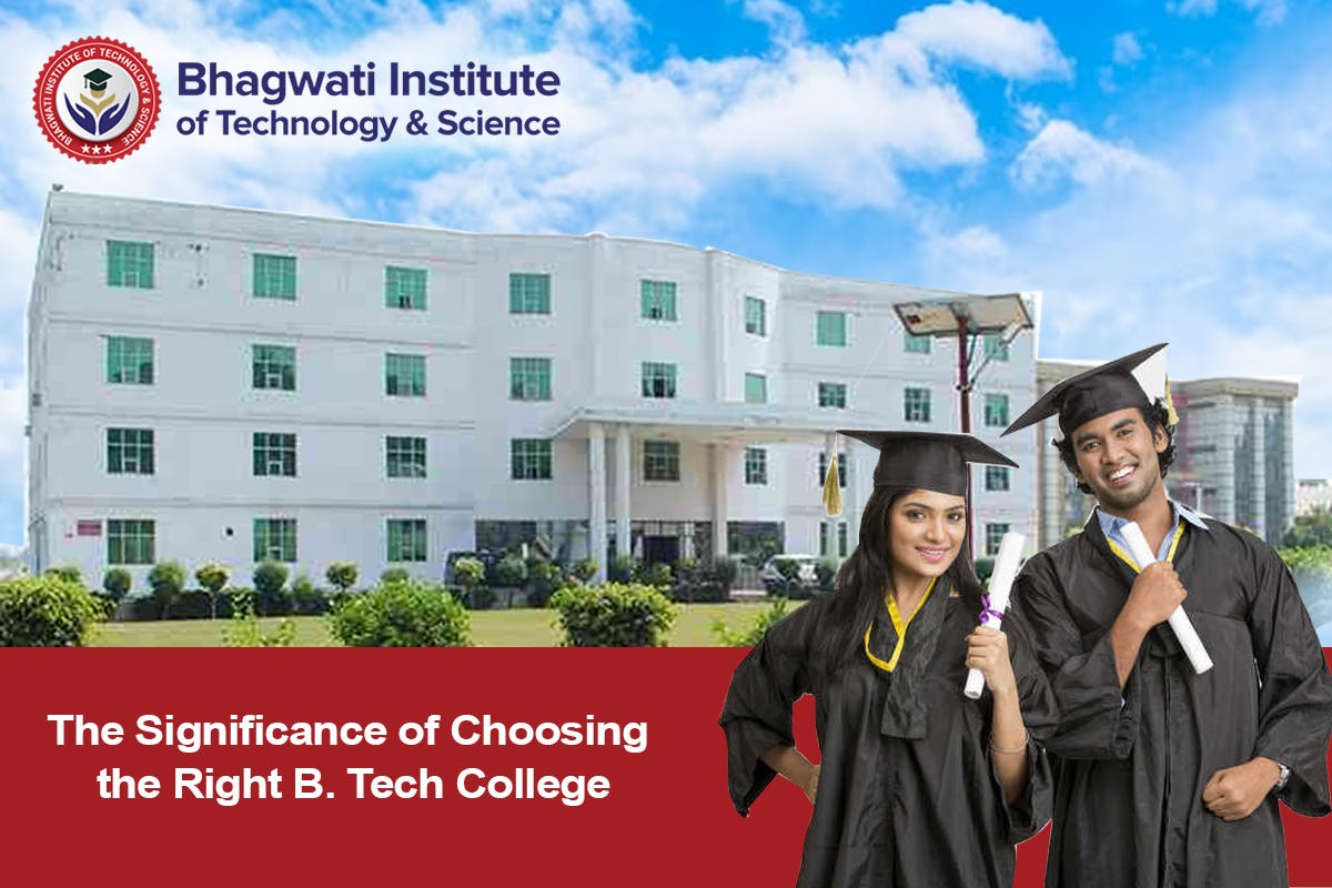 The Significance of Choosing the Right B. Tech College | by Bhagwati ...