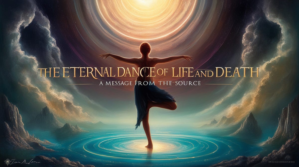 The Eternal Dance of Life and Death: A Message from the Source | by ...
