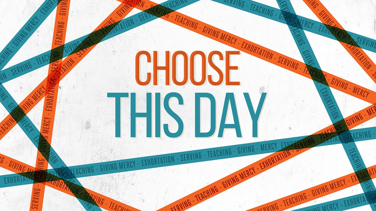 “Choose this Day”. August 22, 2021 | by Kurt Jacobson | Medium