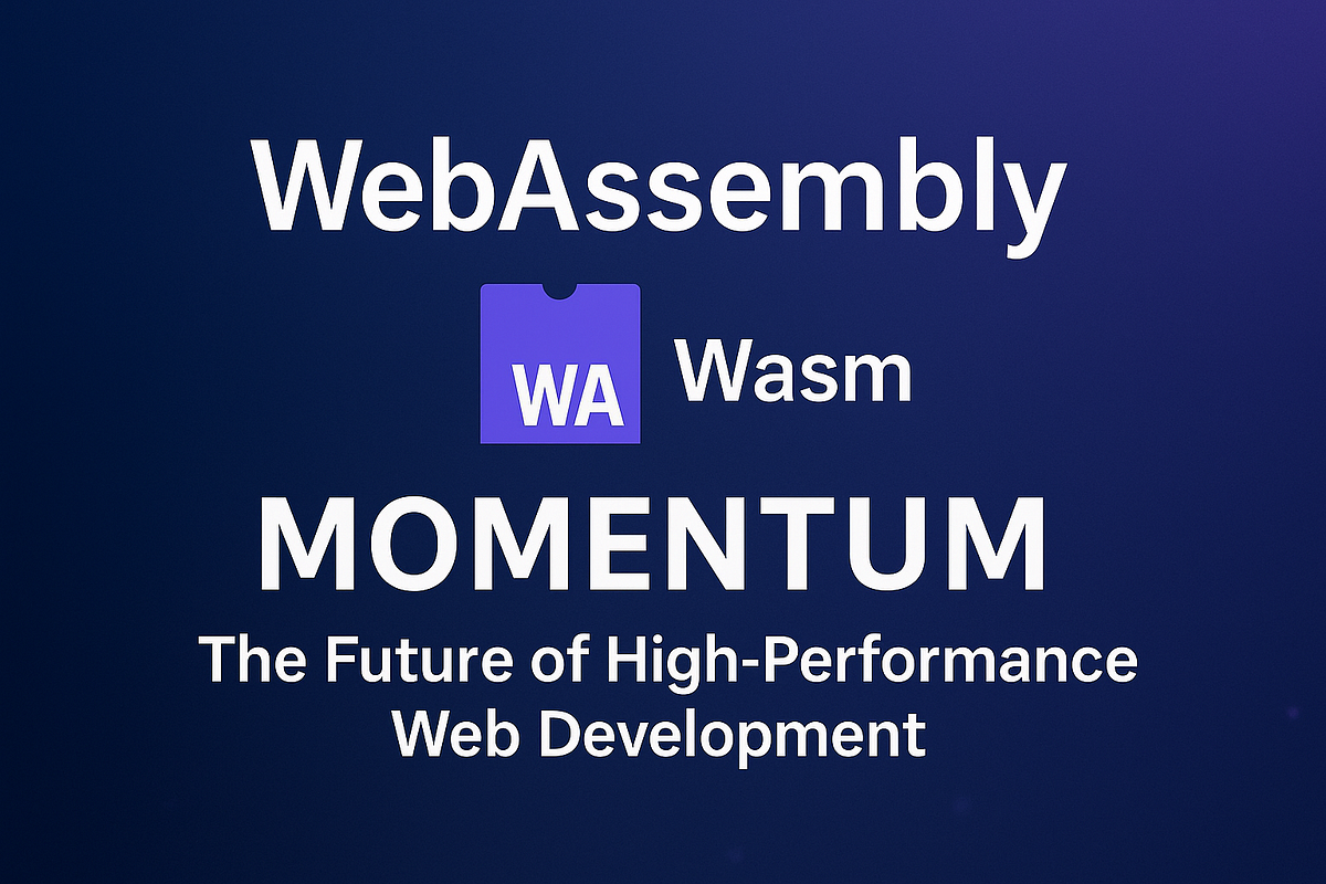 🚀 WebAssembly (Wasm) Momentum: The Future of High-Performance Web Development in 2025 | by 🚀 ...