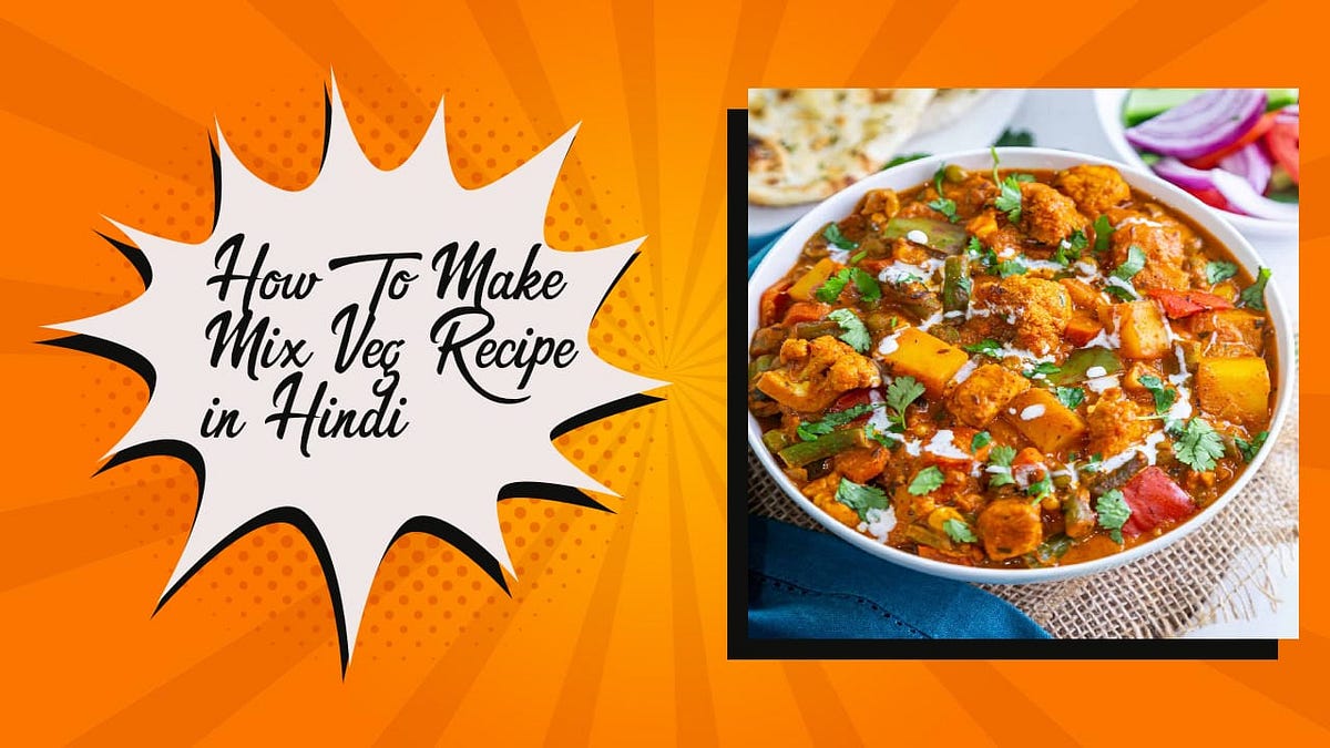 The Ultimate Mix Veg Recipe: A Wholesome Delight for Your Taste Buds ...