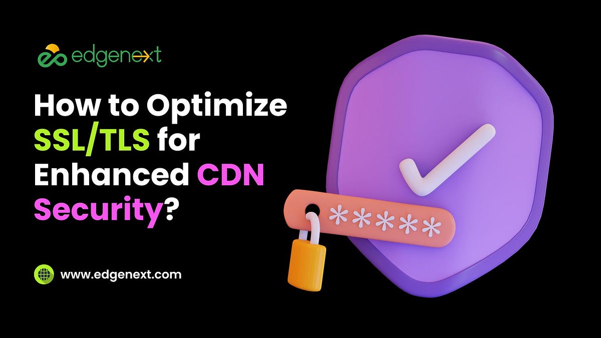 How to Optimize SSL/TLS for Enhanced CDN Security? | by EdgeNext Technology | Medium