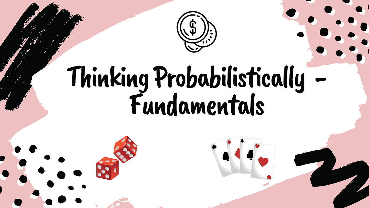Thinking Probabilistically — Fundamentals | by Saiteja Kura | TDS ...