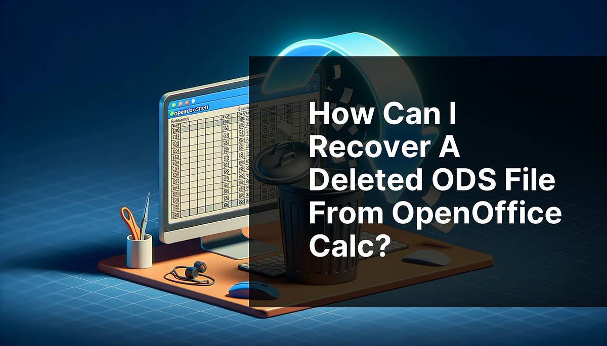 How can I recover a deleted ODS file from OpenOffice Calc? | by Best Software for Mac, Windows ...
