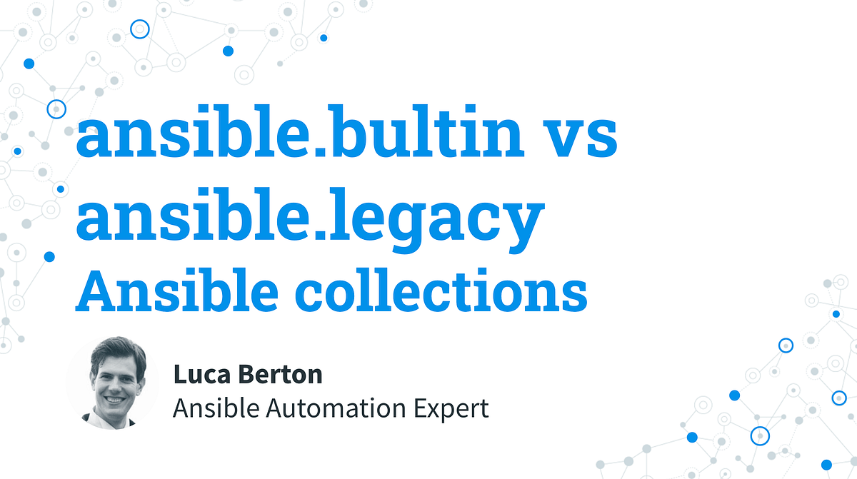 Ansible collections — ansible.builtin vs ansible.legacy | by Luca ... Ansible collections — ansible.builtin vs ansible.legacy | by Luca ...