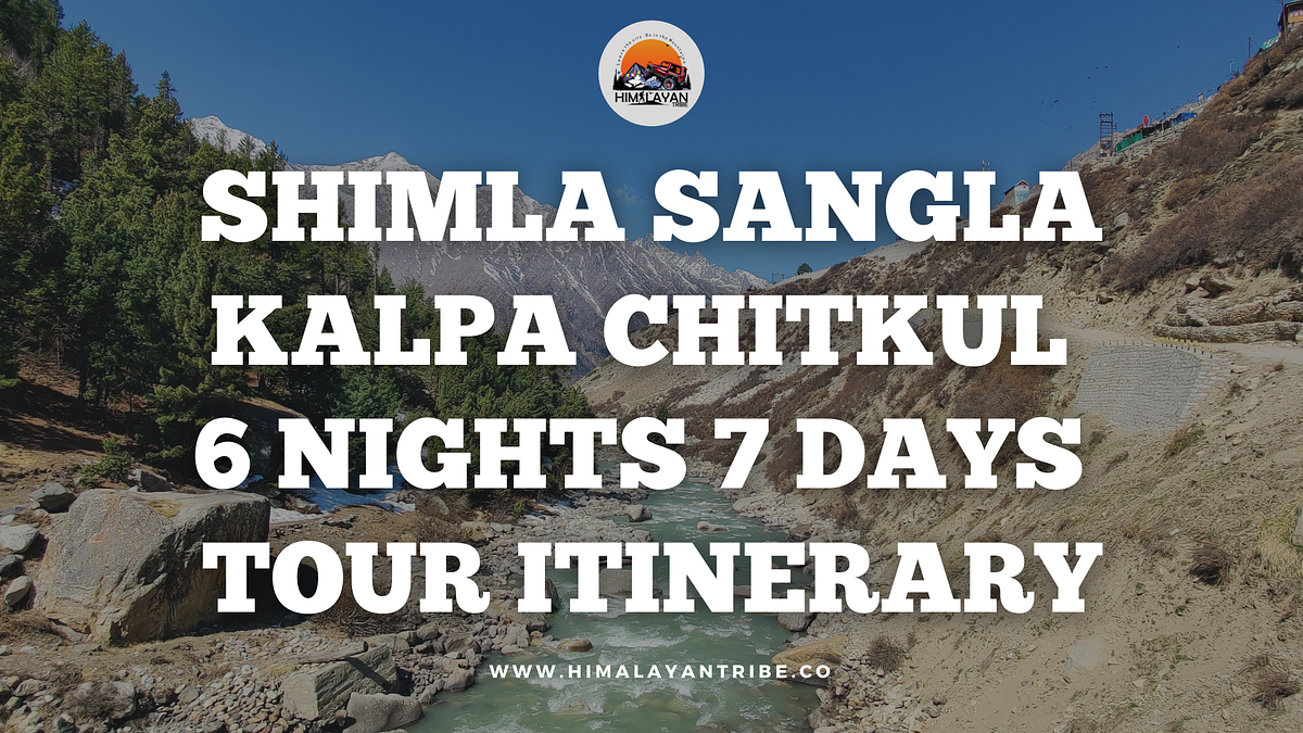 Tribal Himachal: Shimla Sangla Kalpa Chitkul 6 Nights 7 Days Tour ...
