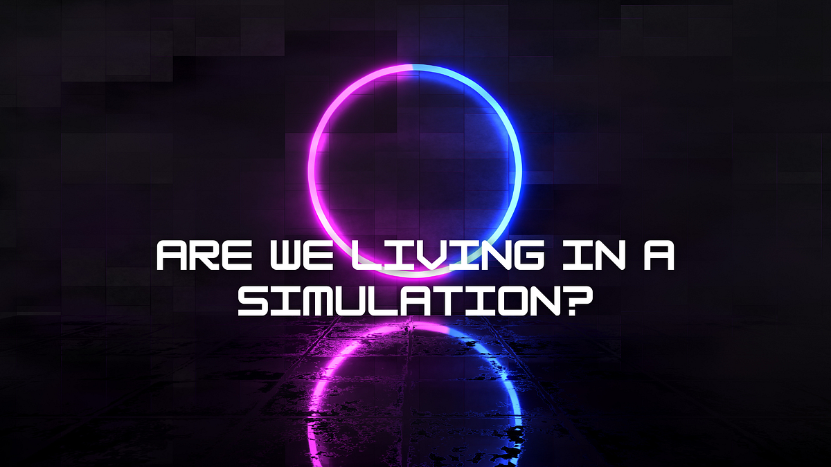 Are We Living in a Simulation?. Imagine discovering that you’re not a ...