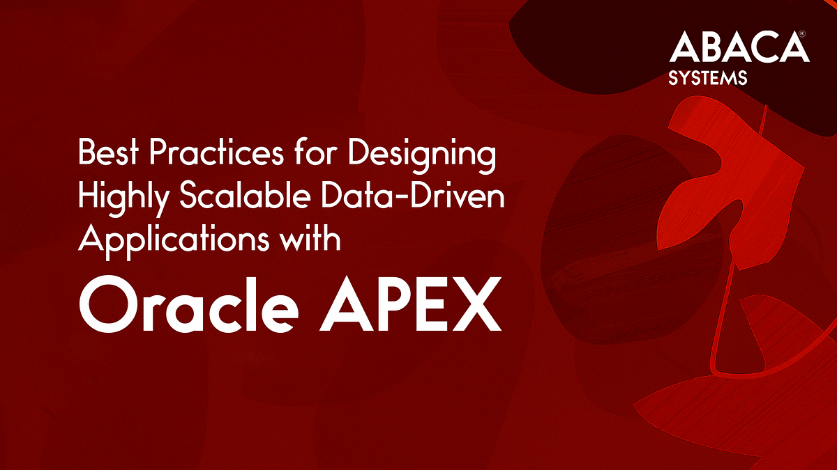 Best Practices for Designing Highly Scalable Data-Driven Applications with Oracle APEX | by ...