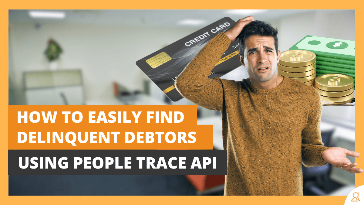 How To Easily Find Delinquent Debtors Using People Trace API | Medium