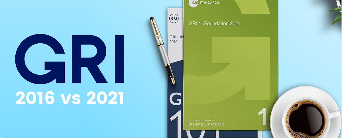 GRI Standards — 2016 vs 2021. Setting a New Global Benchmark for… | by Nitin Ramamurthy ...