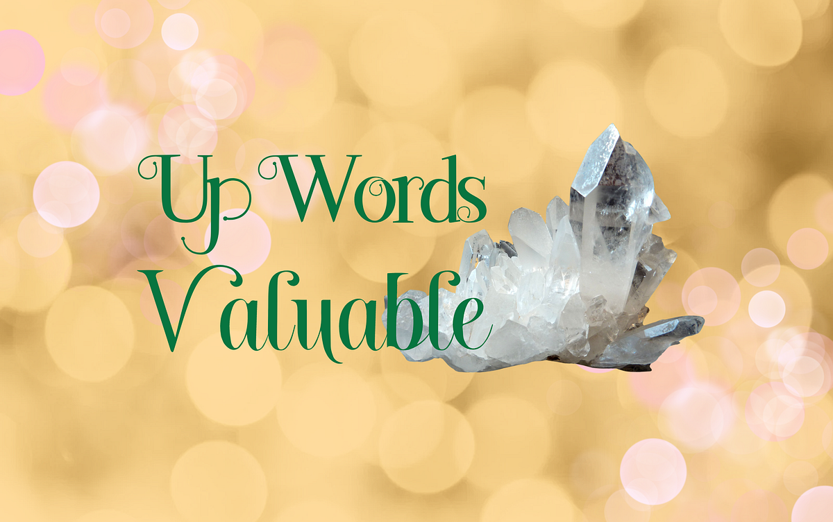 Up Words — Valuable. What things are most valuable to you? | by Fleda.B ...