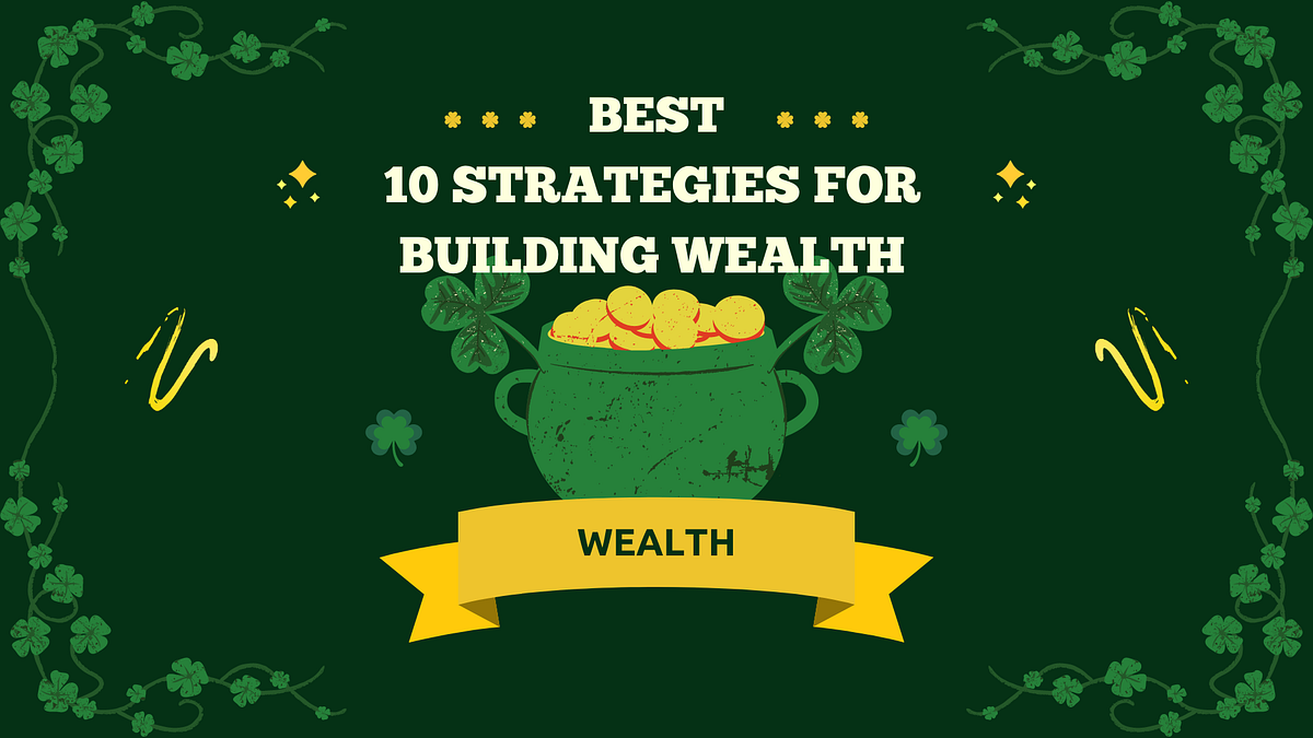 10 Strategies for Building Wealth: Tips for Achieving Financial ...