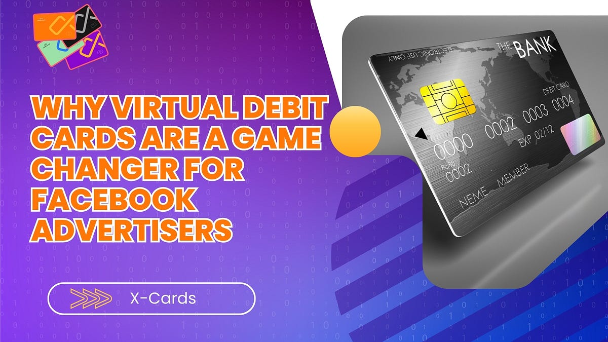 Why Virtual Debit Cards Are a Game Changer for Facebook Advertisers ...