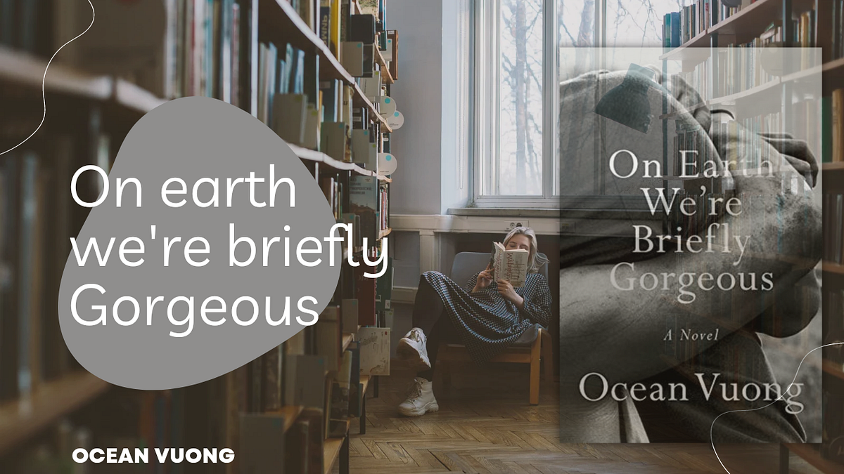 On Earth We're Briefly Gorgeous Review by Ocean Vuong | by Suggest Me A ...