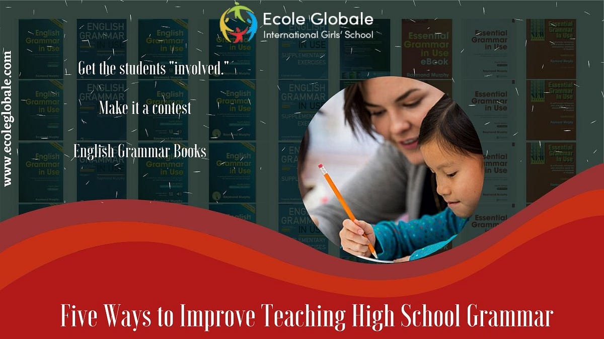 Five Ways to Improve Teaching High School Grammar | by Ecole Globale ...