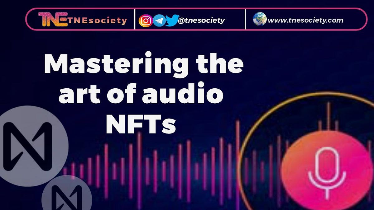 Unleashing your potential: Mastering the art of audio NFTs. | by ...