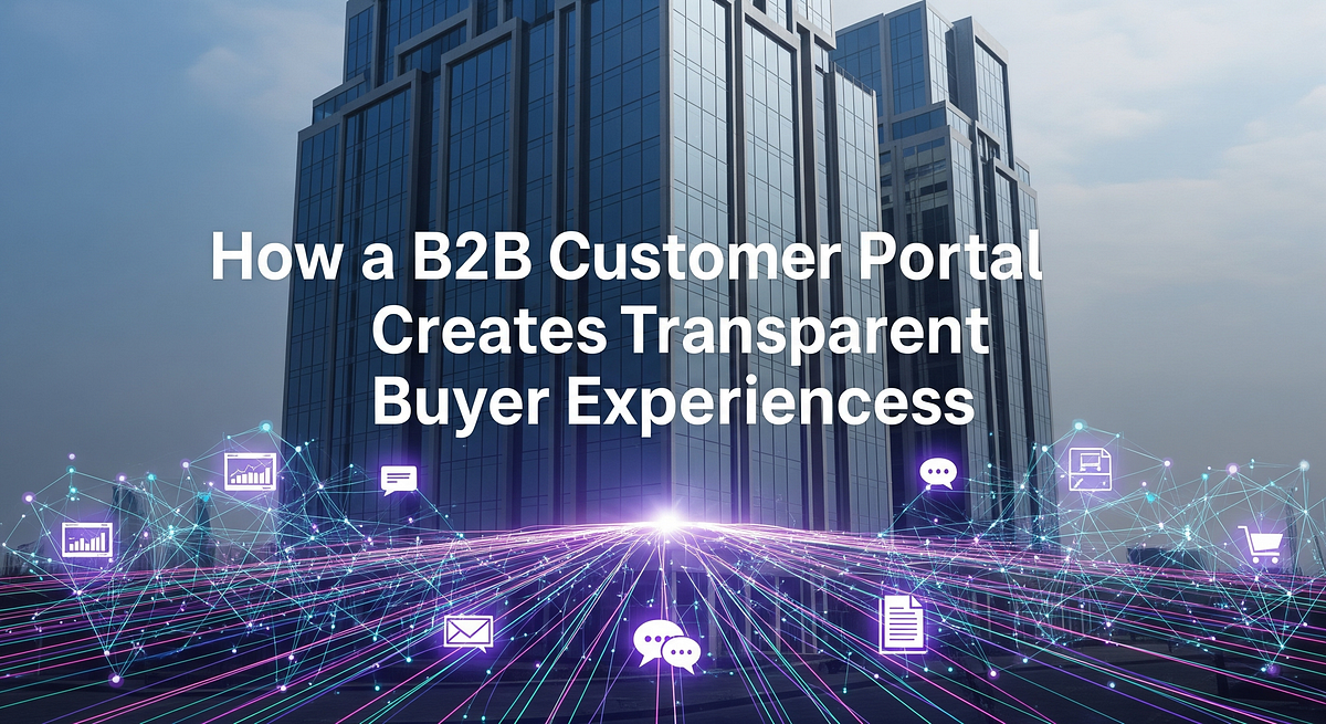 How a B2B Customer Portal Creates Transparent Buyer Experiences | by ...